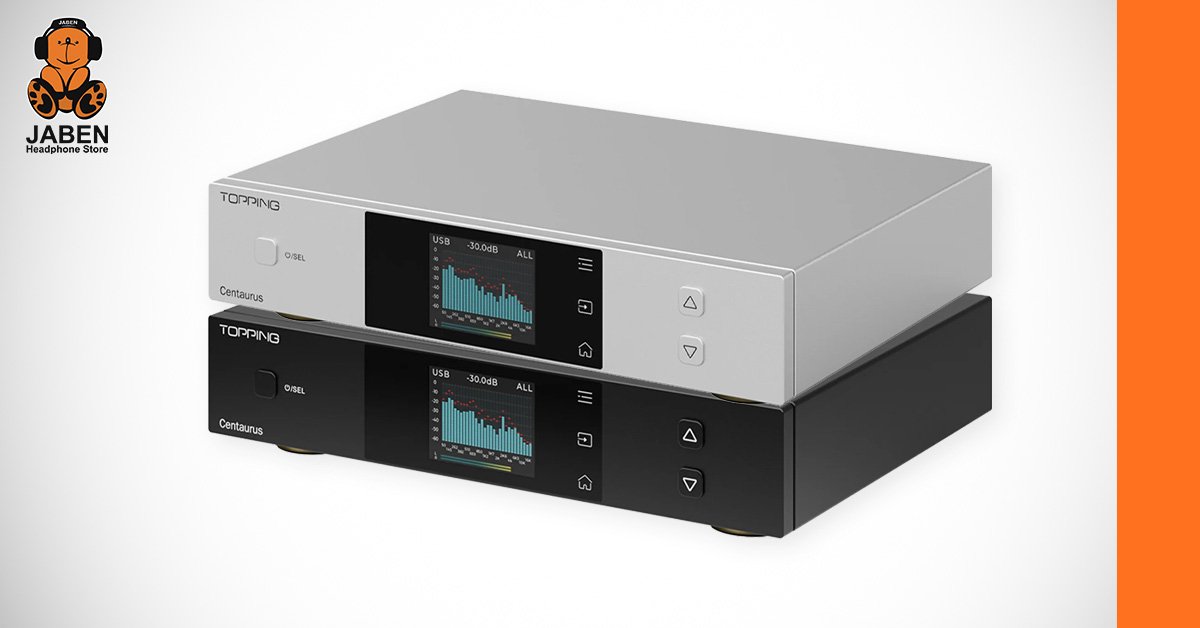 TOPPING Centaurus DAC ตั้งโต๊ะแบบ R2R ประสิทธิภาพสูง - Jaben